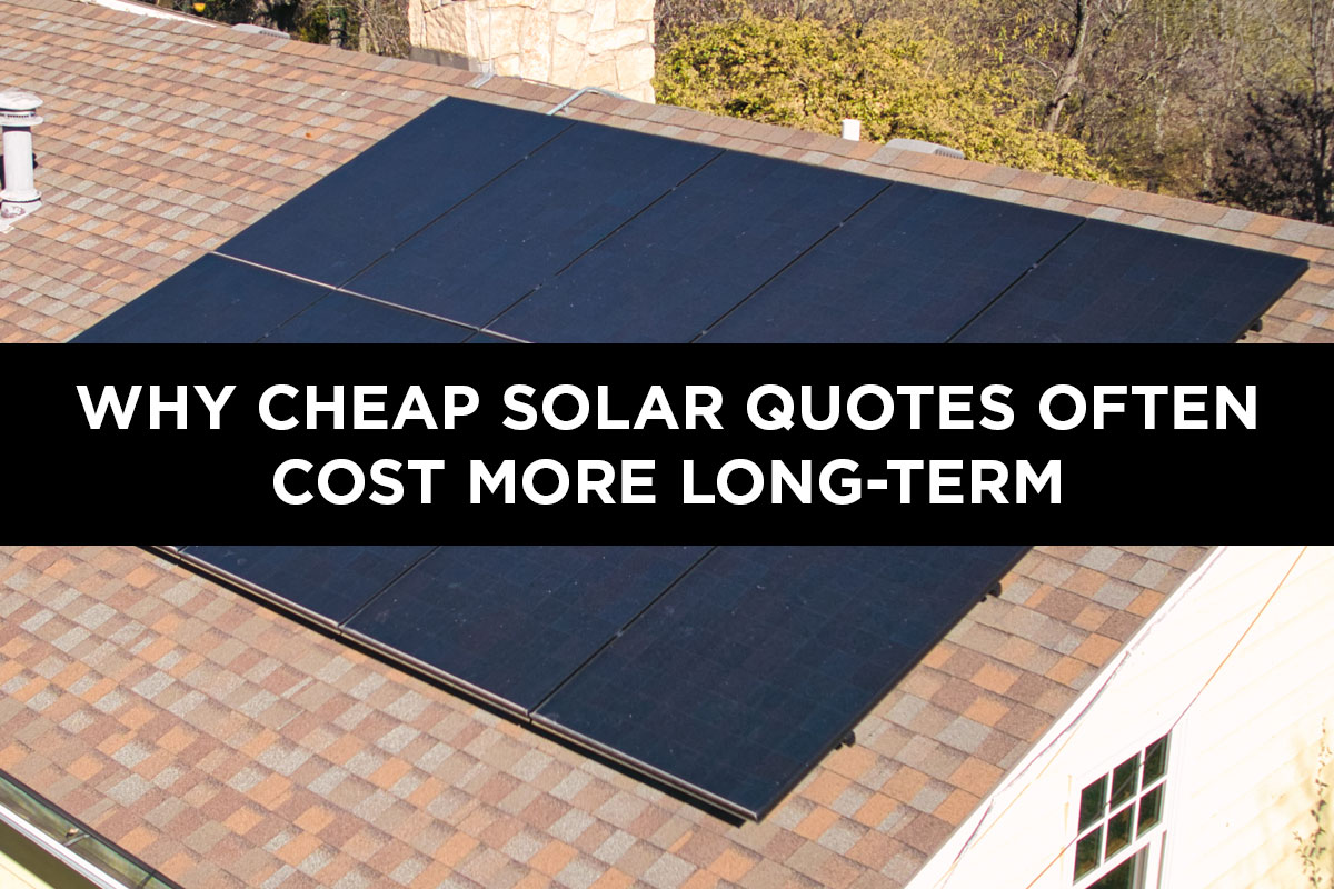 Why Cheap Solar Quotes Often Cost More Long-Term - Good Energy Solutions